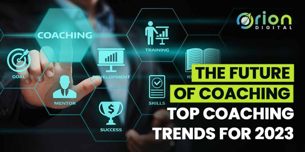 The Future Of Coaching: Top Coaching Trends For 2023 - OrionTechnosoft